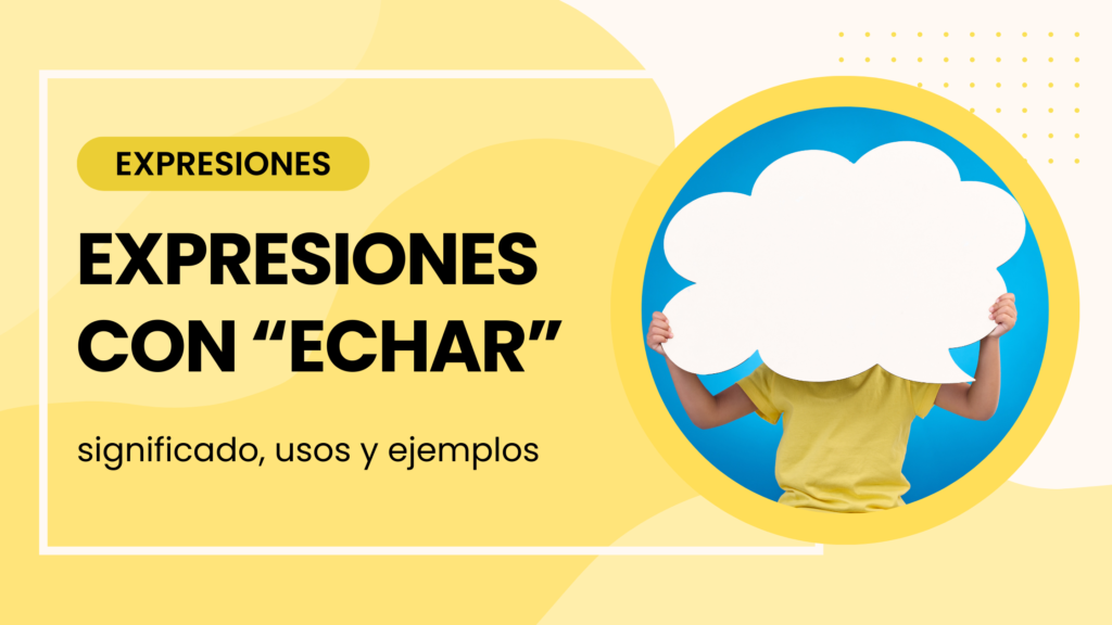 Expresiones con "echar": guía con significados y ejemplos
