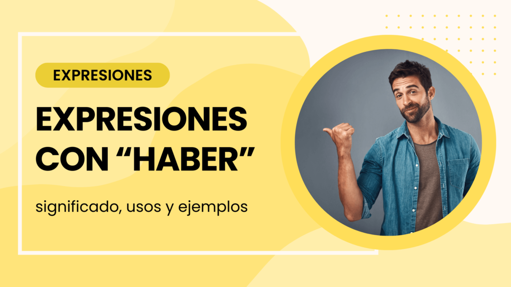 Expresiones con "haber" y su significado con ejemplos