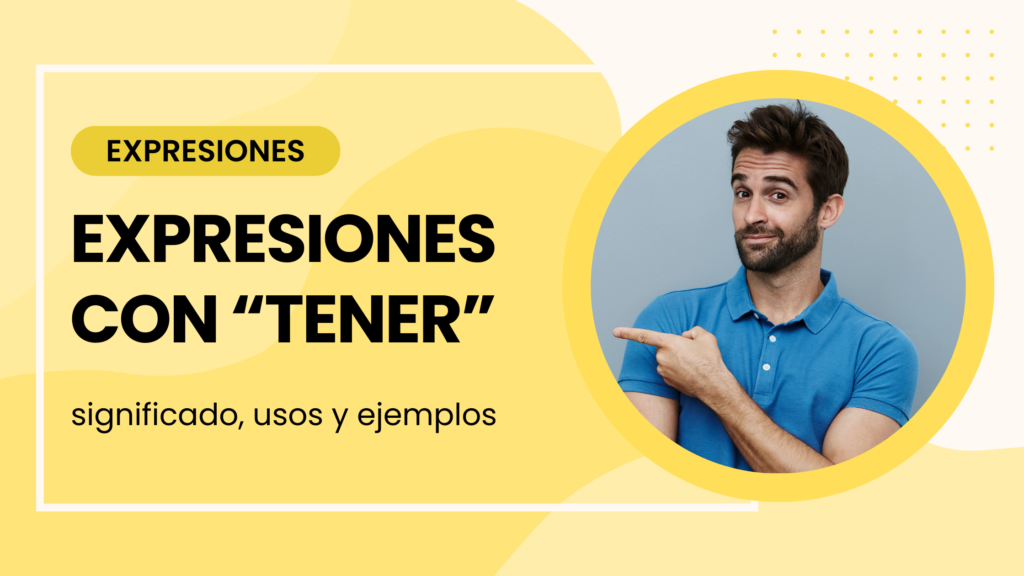 Expresiones con "tener": significado y ejemplos de uso