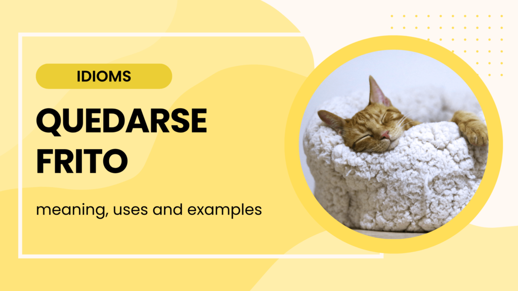 "Quedarse frito/a": meaning, uses and examples in Spanish