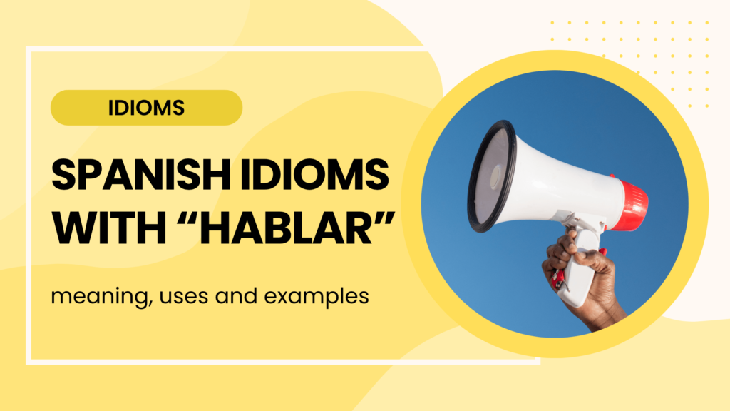 Spanish idioms with “hablar”: meaning and examples